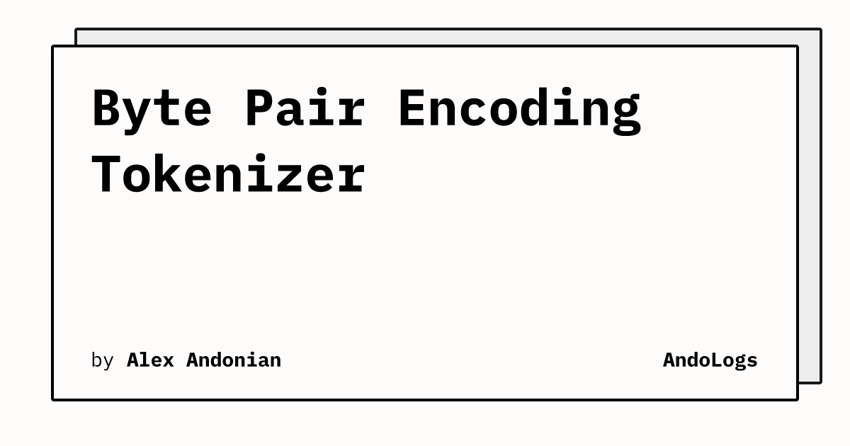 Byte Pair Encoding Tokenizer | AndoLogs