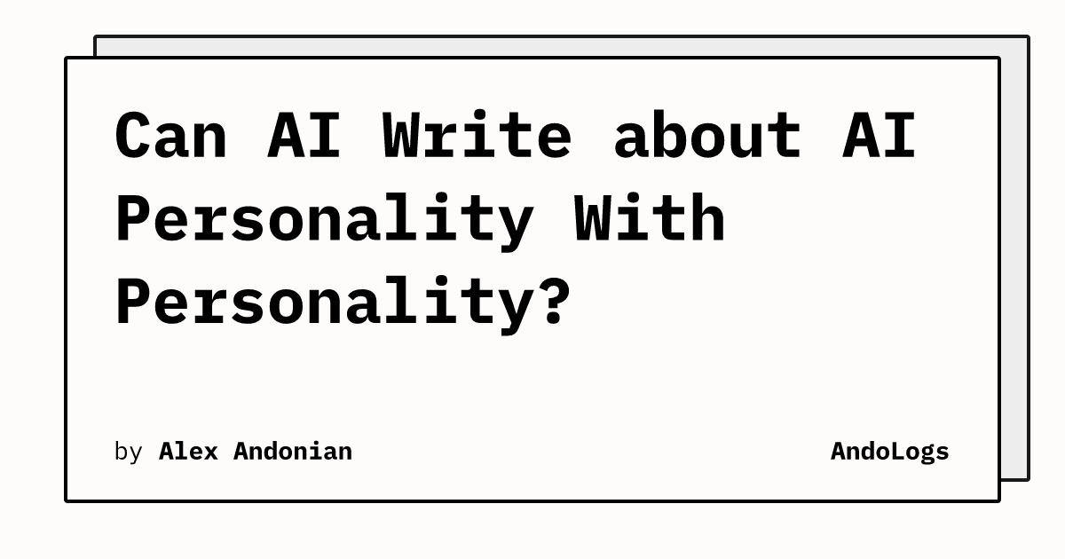 Can AI Write about AI Personality With Personality? | AndoLogs
