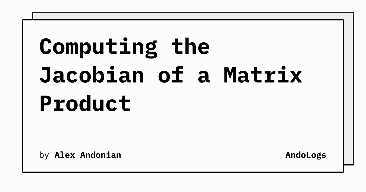 Computing the Jacobian of a Matrix Product | AndoLogs