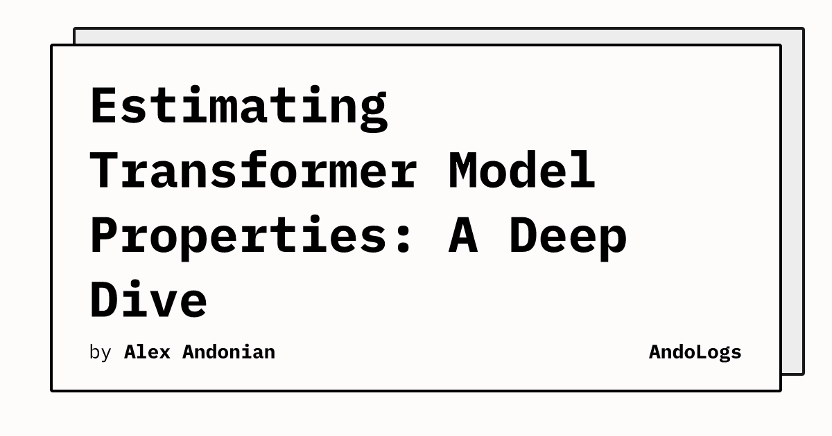 Estimating Transformer Model Properties: A Deep Dive | AndoLogs
