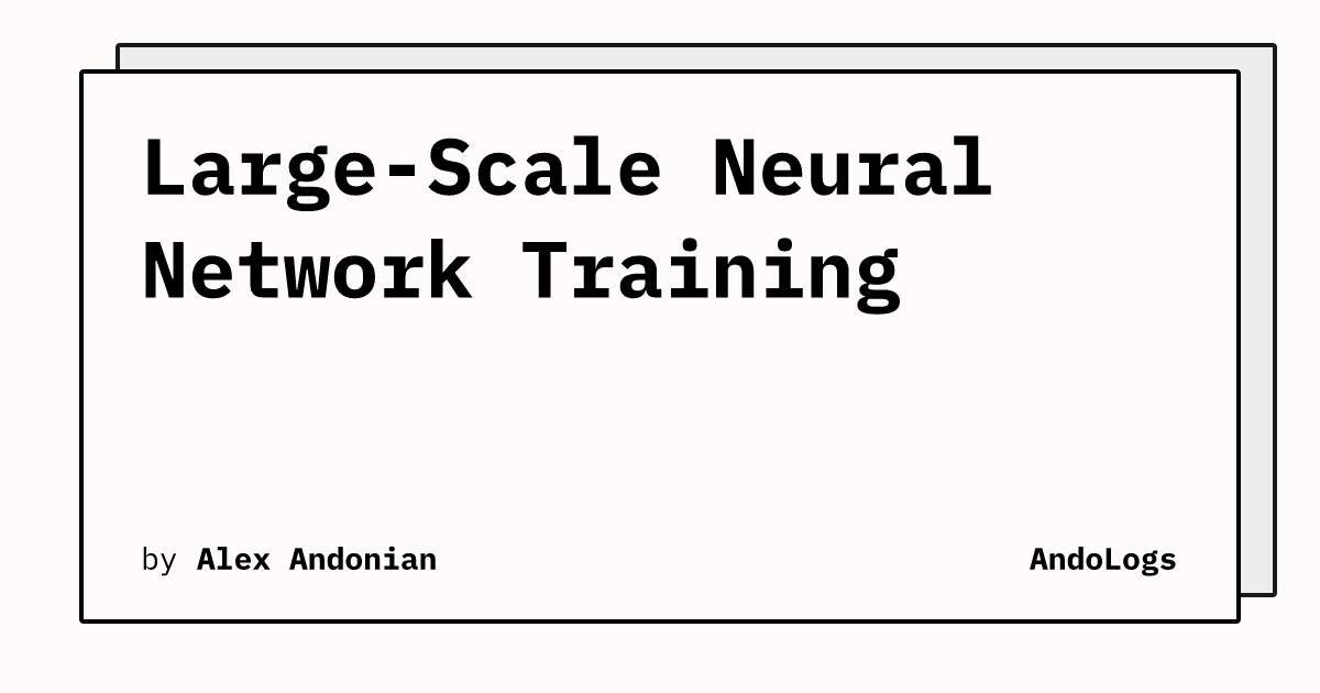 Large-Scale Neural Network Training | AndoLogs