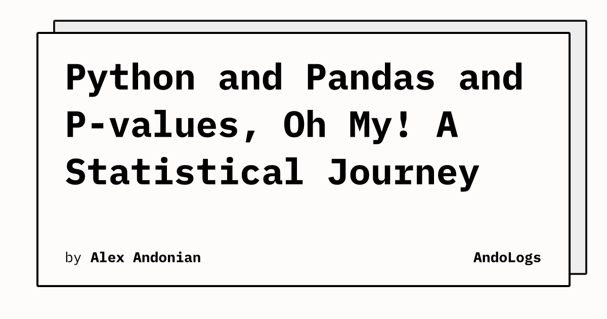 Python and Pandas and P-values, Oh My! A Statistical Journey | AndoLogs