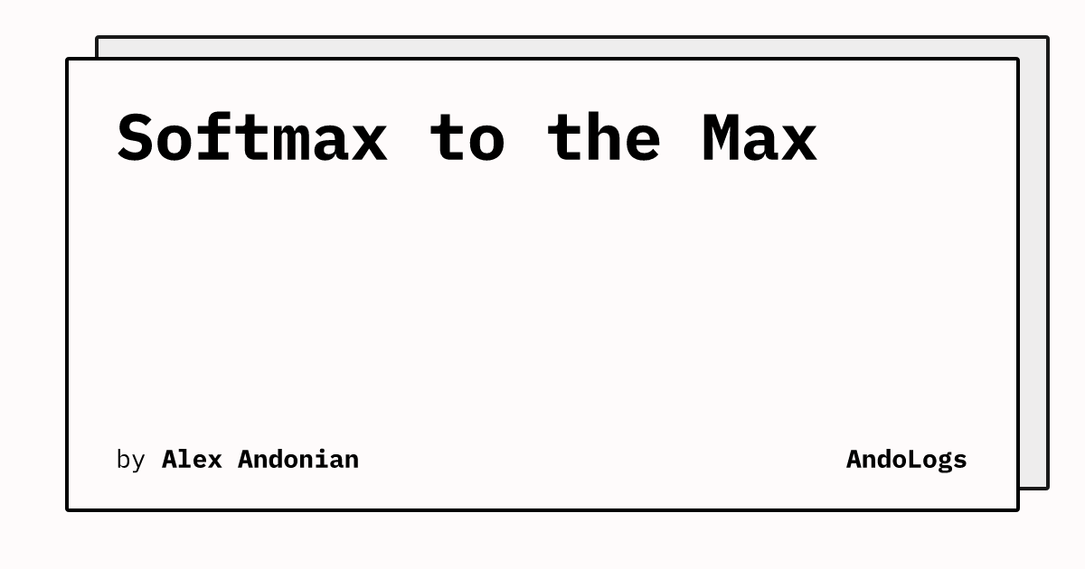 Softmax to the Max | AndoLogs